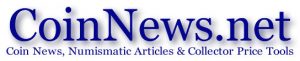 Coin News | Coins, Coin Collecting News and Numismatic Articles